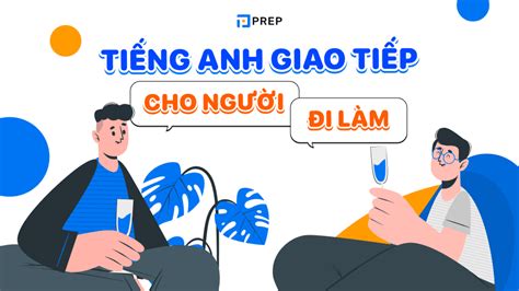 140 Từ Vựng And Mẫu Câu Tiếng Anh Giao Tiếp Cho Người đi Làm