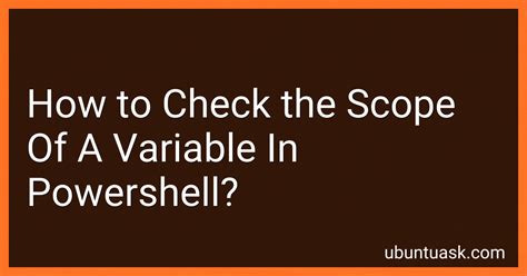 How To Check The Scope Of A Variable In Powershell In 2025