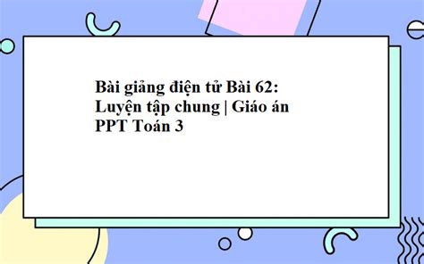 Bài giảng điện tử Bài Luyện tập chung Giáo án PPT Toán