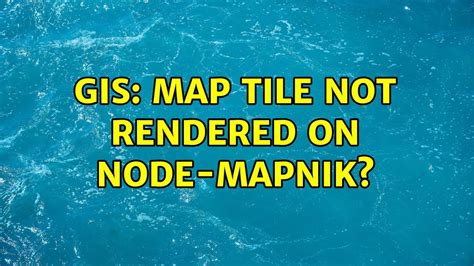 Gis Map Tile Not Rendered On Node Mapnik Youtube
