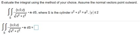 Solved Evaluate The Integral Using The Method Of Your Chegg