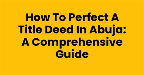 How To Perfect A Title Deed In Abuja A Comprehensive Guide