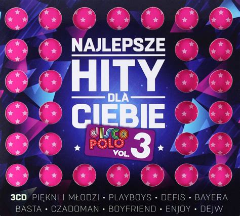 NAJLEPSZE HITY DLA CIEBIE DISCO POLO VOL 3 3CD 14577883619 Sklepy