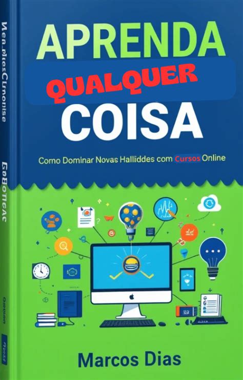 Aprenda Qualquer Coisa Como Dominar Novas Habilidades MARCOS