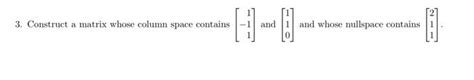Solved 3 Construct A Matrix Whose Column Space Contains