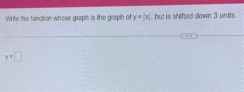 Solved Write The Function Whose Graph Is The Graph Of Y∣x∣