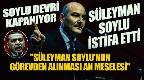 Son Dakİka Süleyman Soylu İstifa Etti Soylu Devri Kapanıyor Youtube