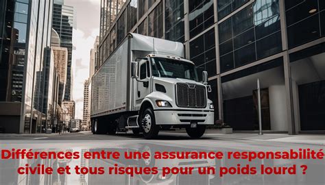Assurance Responsabilité Civile Vs Tous Risques Pour Poids Lourd Oryx