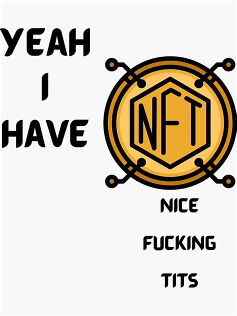 Yeah I Have Nfts Nice Fucking Tits Sticker For Sale By Olagstar
