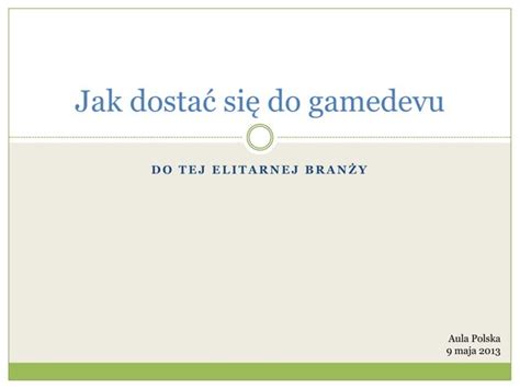 Jak dostać się do gamedevu PPT