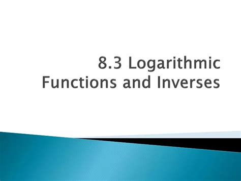 Ppt 83 Logarithmic Functions And Inverses Powerpoint Presentation Free Download Id6853106