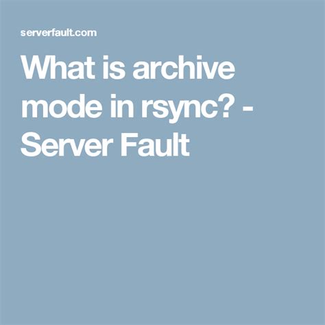 What Is Archive Mode In Rsync Server Fault