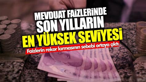 Mevduat faizlerinde son yılların en yüksek seviyesi Faizlerin rekor kırmasının sebebi ortaya çıktı