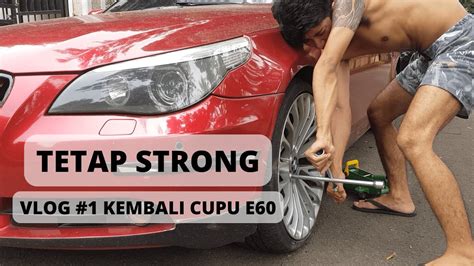 Vlog 1 Kembali Cupu Bmw E60 Bmwindonesia Djoristwo Youtube
