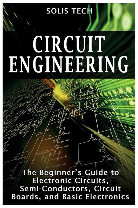 Circuit Engineering The Beginners Guide To Electronic Circuits Semi Conductors Circuit