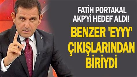 Fatih Portakal AKP yi hedef aldı Benzer eyyy çıkışlarından biriydi Son Dakika Haberler