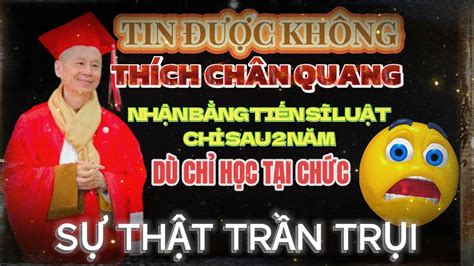 Sự Thật Trần trụi Thích Chân Quang nhận bằng tiến sĩ luật sau 2 năm dù