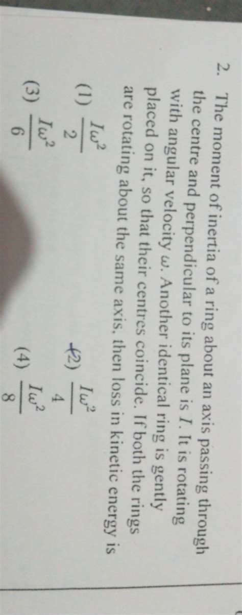2 The Moment Of Inertia Of A Ring About An Axis Passing Through The Cent