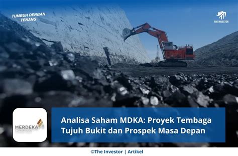 Analisa Saham Mdka Proyek Tembaga Tujuh Bukit Dan Prospek Masa Depan