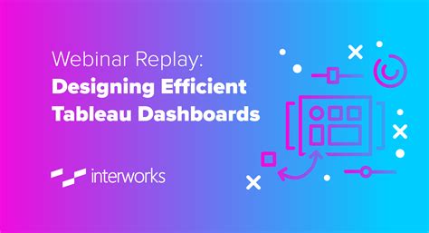 webinar replay designing efficient tableau dashboards interworks