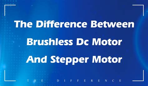 News The Difference Between Brushless DC Motor And Stepper Motor