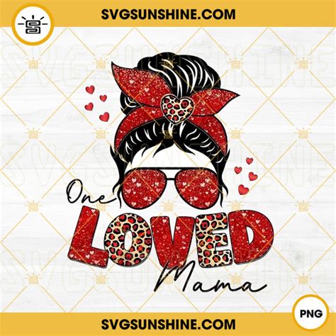 One Loved Mama Png Mama Love Valentine Png Messy Bun Mom Valentine