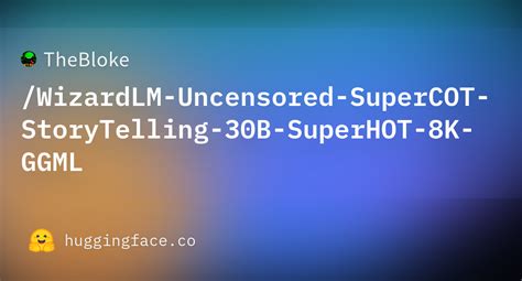 thebloke wizardlm uncensored supercot storytelling 30b superhot 8k ggml