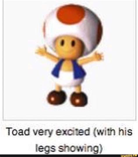 Toad Vety Excited With His Legs Showing Ifunny Toad Mario Memes