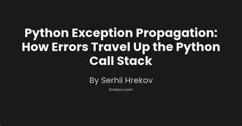 Python Exception Propagation How Errors Travel Up The Python Call