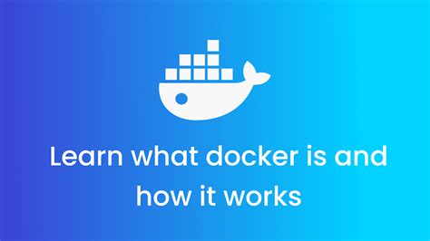 Learn What Docker Is And How It Works