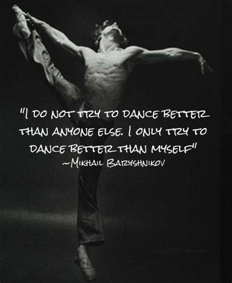I Do Not Try To Dance Better Than Anyone Else I Only Try To
