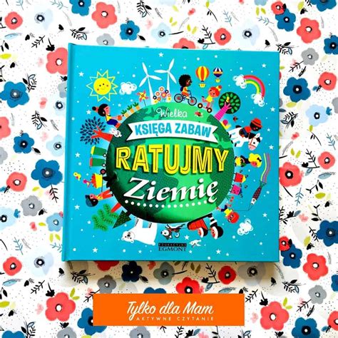 Ratujmy Ziemę Wielka księga zabaw z okienkami i grą planszową