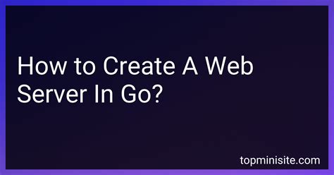 How To Create A Web Server In Go In