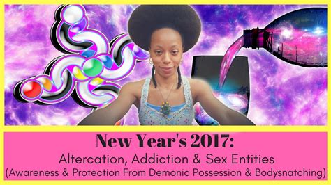 New Years 2017 Altercation Addiction And Sex Entities Demonic