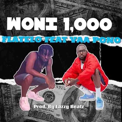 Flatelo Woni 1000 Ft Yaa Pono Prod By Lazzy Beatz