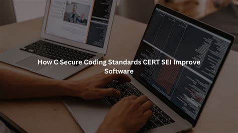 How C Secure Coding Standards Cert Sei Improve Software Secure Coding Practices