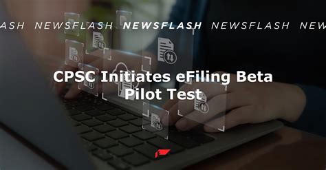 Cpsc Initiates Efiling Beta Pilot Test