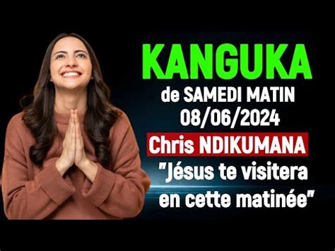 KANGUKA DE SAMEDI MATIN 08 06 2024 Chris NDIKUMANA PRIERE DE