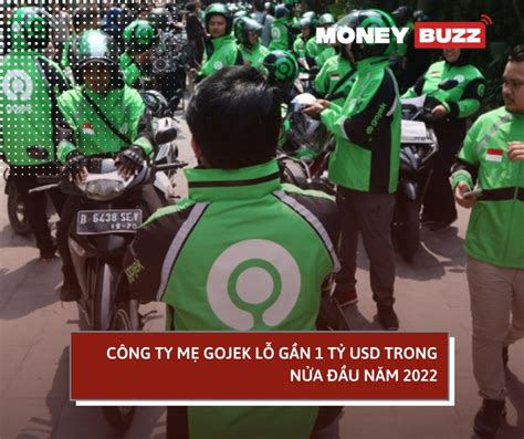Moneybuzz 😢cÔng Ty MẸ Gojek LỖ GẦn 1 TỶ Usd Trong NỬa