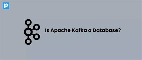 When And When Not To Use Apache Kafka As A Database United States