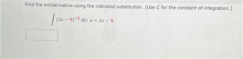 Solved Find The Antiderivative Using The Indicated Chegg Com