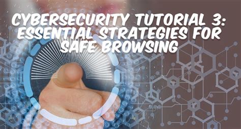 Cybersecurity Tutorial Part 3 Essential Strategies For Safe Browsing