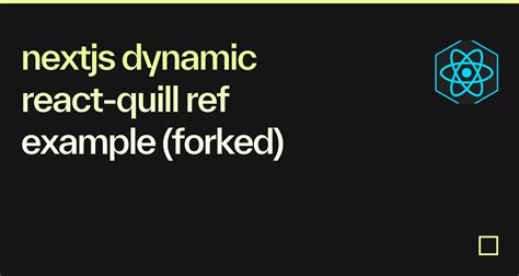 Nextjs Dynamic React Quill Ref Example Forked Codesandbox
