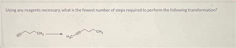 Solved Using Any Reagents Necessary What Is The Fewest Chegg
