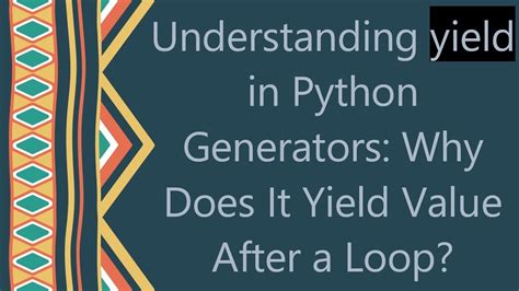 Understanding yield in Python Generators: Why Does It Yield Value After a Loop? - YouTube