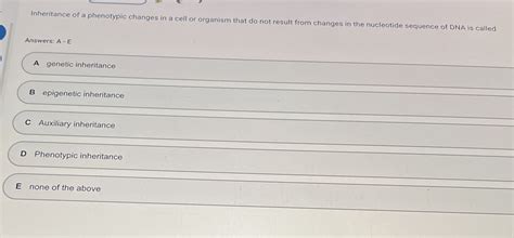 Solved Inheritance Of A Phenotypic Changes In A Cell Or Chegg