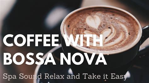 COFFEE Bossa Nova Jazz Bossa NOVA To Relax Study And Work