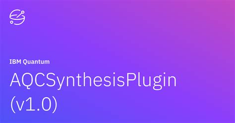 aqcsynthesisplugin v1 0 ibm quantum documentation
