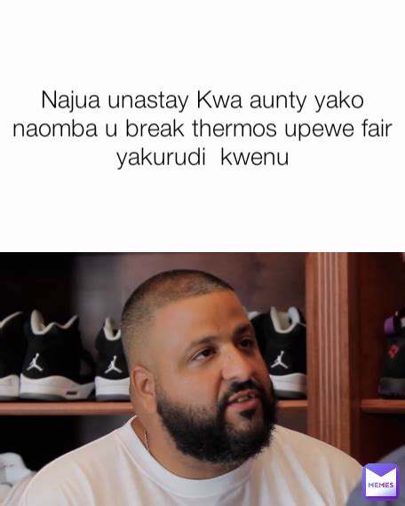 Najua Unastay Kwa Aunty Yako Naomba U Break Thermos Upewe Fair Yakurudi
