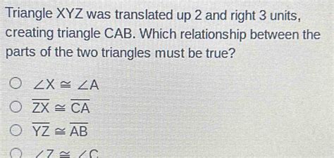 Solved Triangle Xyz Was Translated Up 2 And Right 3 Units Creating Triangle Cab Which